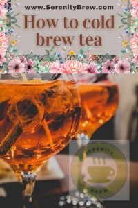 How to cold brew tea - Serenity Brew