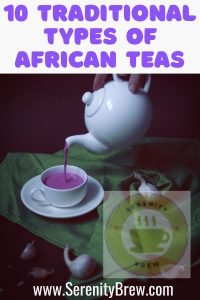10 Traditional Types of African Teas - Serenity Brew