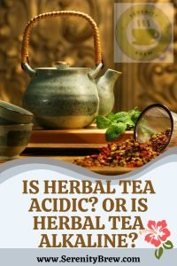 Is herbal tea acidic? Or is herbal tea alkaline? - Serenity Brew