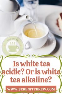 Is white tea acidic? Or is white tea alkaline? - Serenity Brew