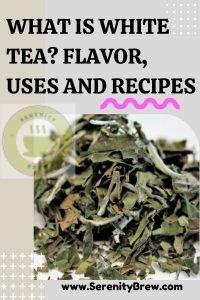 What is white tea? Flavor, uses and recipes - Serenity Brew