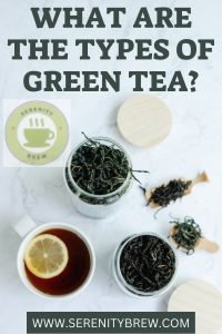 What are the types of Green Tea? - Serenity Brew